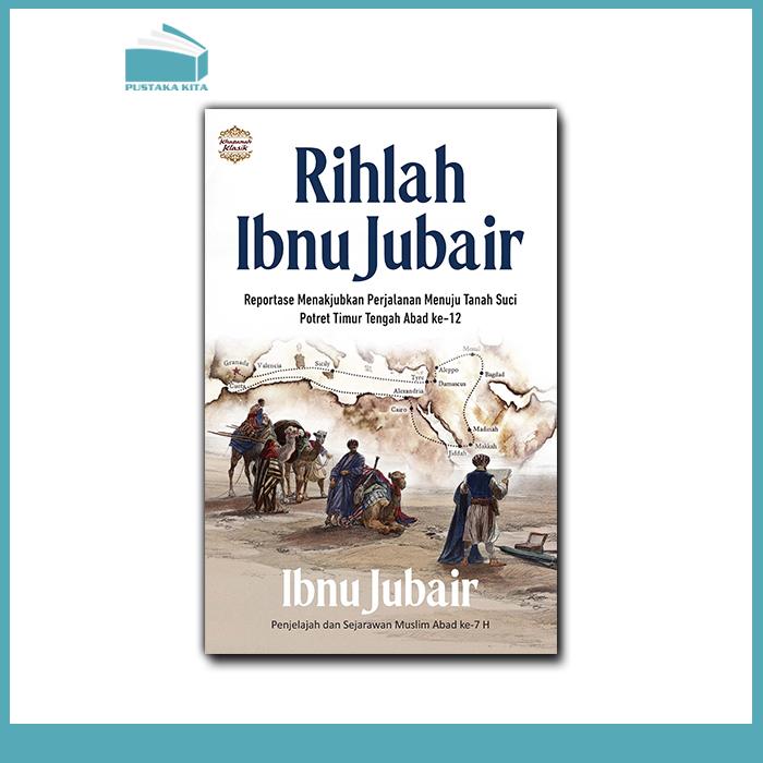 Rihlah Ibnu Jubair: Reportase Menakjubkan Perjalanan Menuju Tanah Suci ...